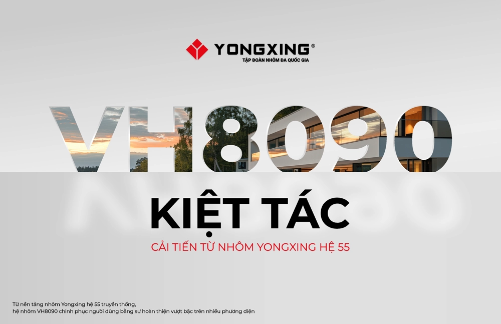 VH8090 - KIỆT TÁC CẢI TIẾN TỪ NHÔM YONGXING HỆ 55